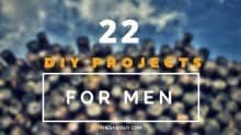 22 Doable DIY Projects for Men That Still Look Cool - The Saw Guy