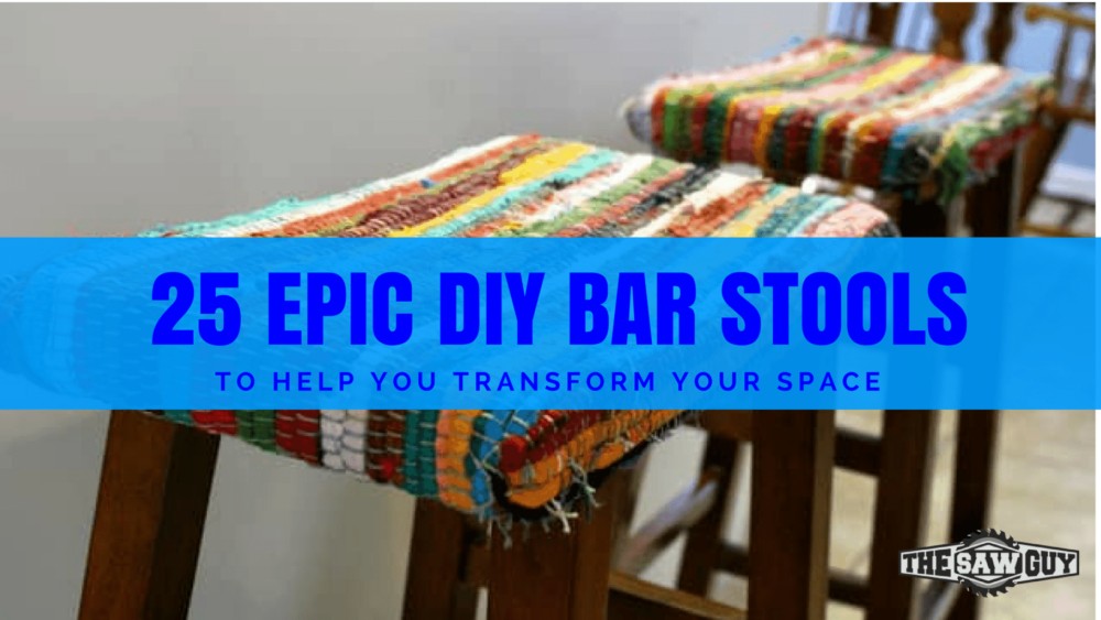 25 Epic DIY Barstool Ideas To Help You Transform Your Space - The Saw Guy