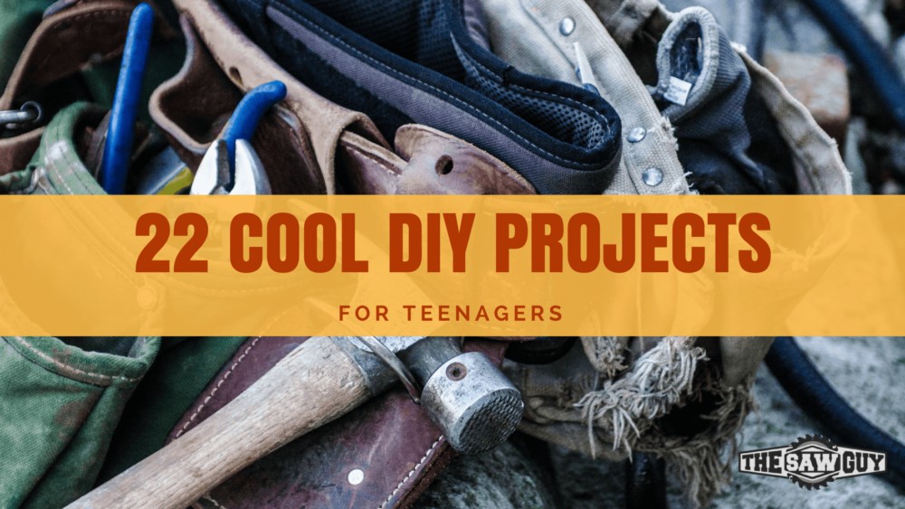 22 Cool DIY Projects for Teenagers - The Saw Guy