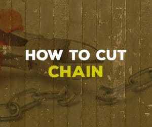 How to Cut Chain: We're Taking You Through Thick and Thin