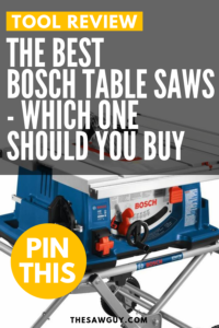 The Best Bosch Table Saws - The Saw Guy