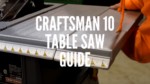 Craftsman 10 Table Saw Guide and Review - The Saw Guy